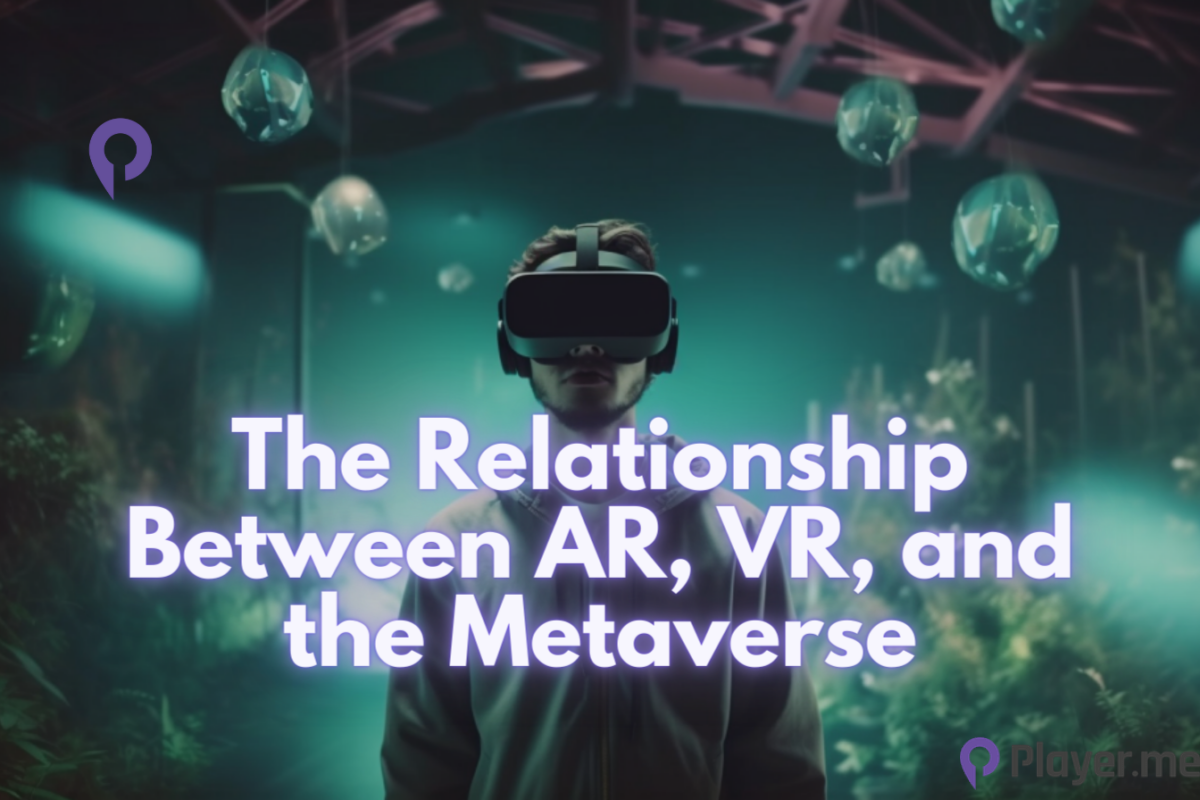 The Relationship Between AR, VR, and the Metaverse - Player.me
