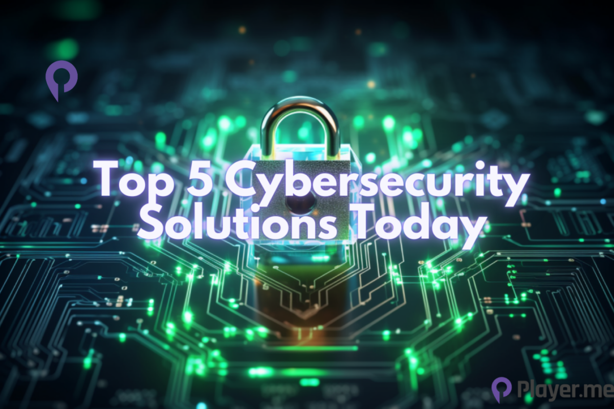 Top 5 Cybersecurity Solutions Today - Player.me