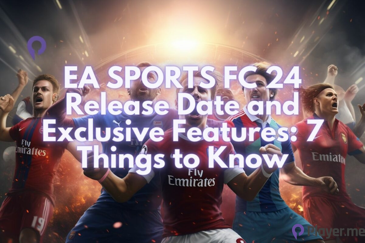 EA SPORTS FC 24 Release Date and Exclusive Features: 7 Things to Know - Player.me